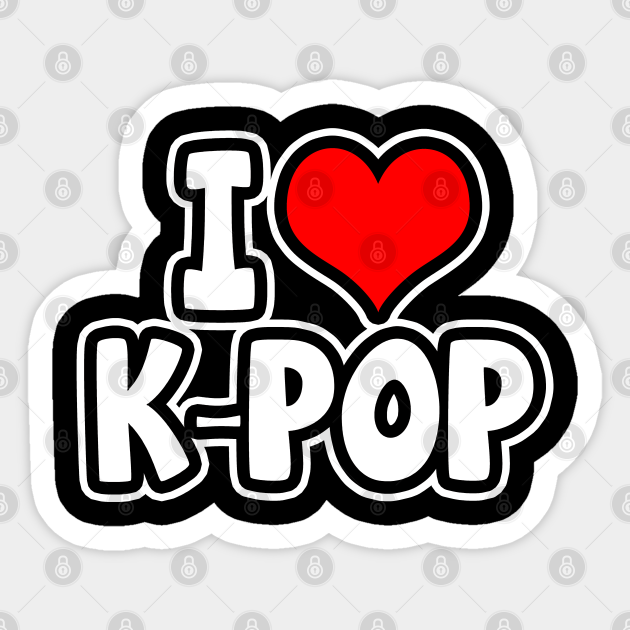 I Love K-Pop - K Pop - Sticker | TeePublic